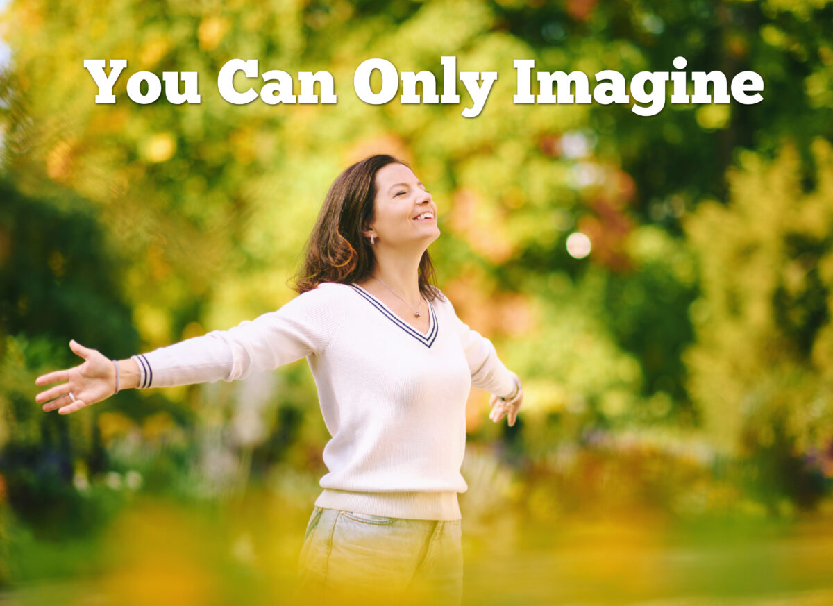 You Can Only Imagine – Lean Healthy Ageless | Coaching Women Toward ...